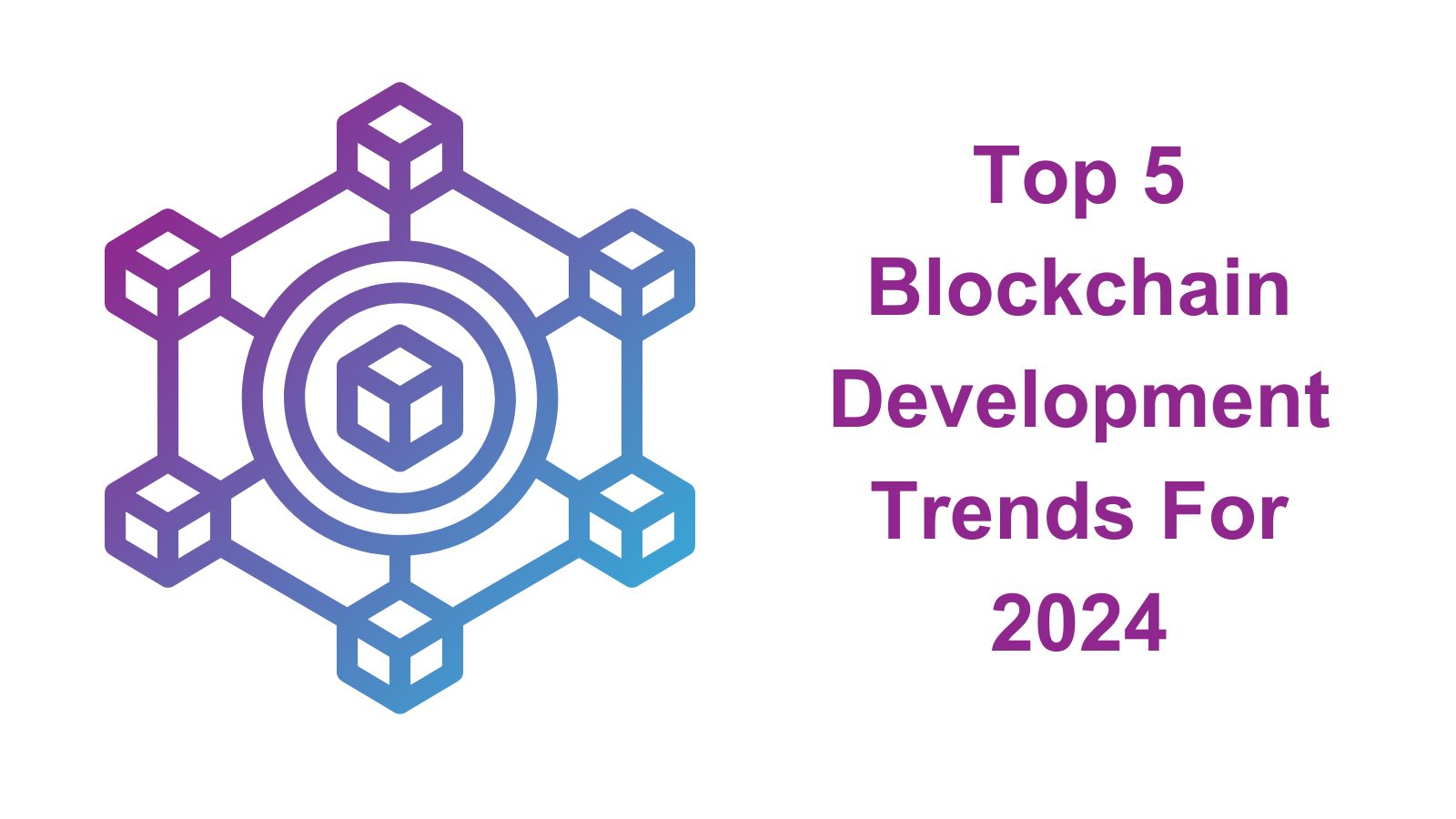 Top 5 Blockchain Development Trends For 2024